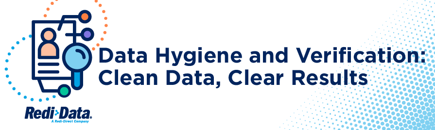 Data Hygiene and Verification — Clean Data, Clear Results - Redi-Data